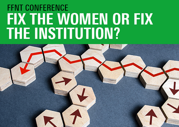 FFNT conference "Fix the Women or Fix the Institution?"