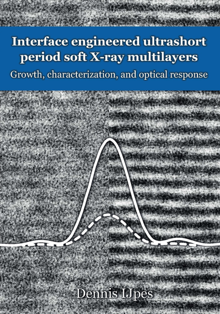 PhD Defence Dennis IJpes | Interface engineered ultrashort period soft X-ray multilayers